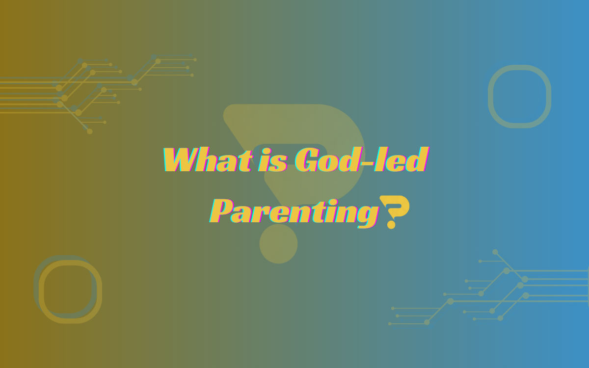 What is God-led Parenting? – Pertaining To Parenting